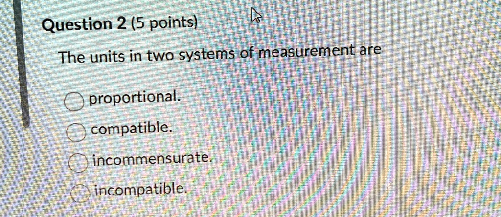 question 2 5 points the units in two systems of measurement are ...
