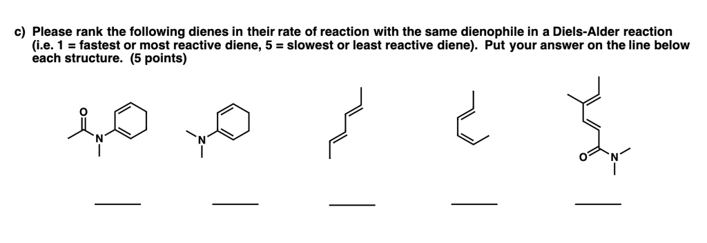 SOLVED:c) Please rank the following dienes in their rate of reaction ...