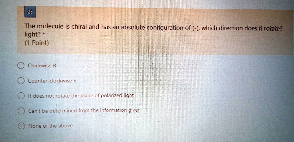SOLVED: The molecule is chiral and has an absolute configuration of ...