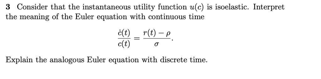 3 Consider that the instantaneous utility function u(c) is isoelastic ...
