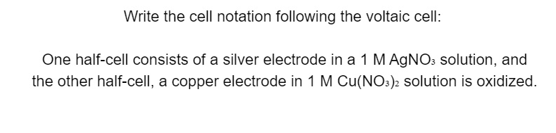 write the cell notation following the voltaic cell one half cell ...