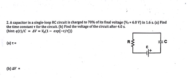 SOLVED: capacitor In a single-loop RC circuit is charged to 70% of Its final voltage (Vo = 6.0 V ...