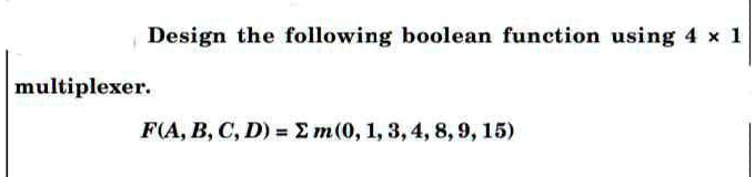 SOLVED: Design the following boolean function using a 4-to-1 ... SOLVED: Design the following boolean function using a 4-to-1 ...