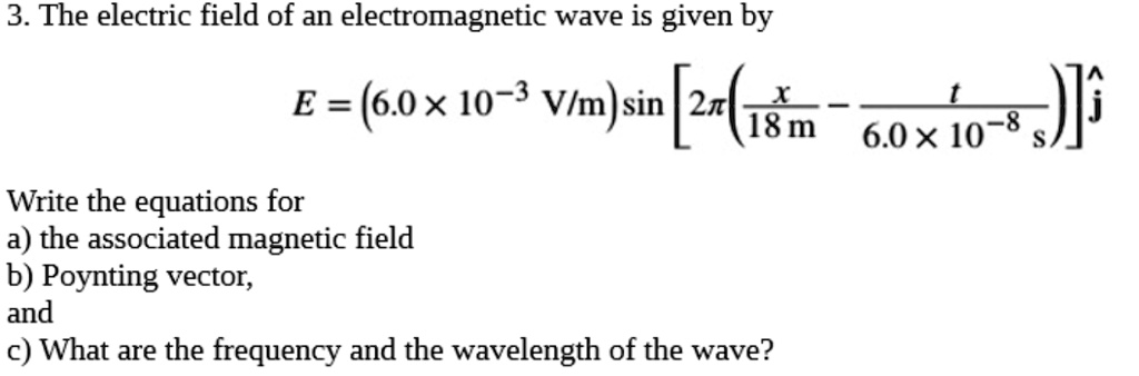SOLVED: The electric field of an electromagnetic wave is given by E ...