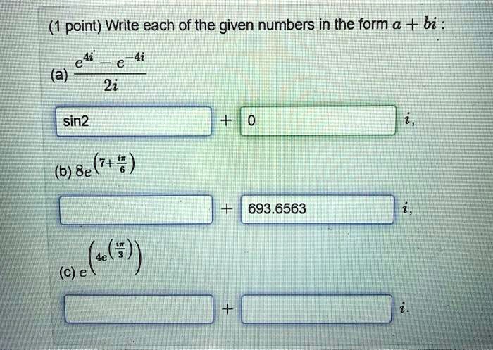 SOLVED: point) Write each of the given numbers in the form @ + bi : edi ... SOLVED: point) Write each of the given numbers in the form @ + bi : edi ...