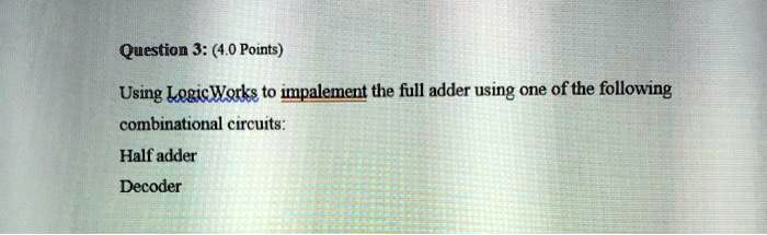 Solved Question 3 40 Points Using Logicworks To Implement The Full Adder Using One Of The 4682