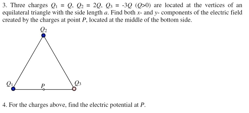 SOLVED: 3 Three charges Q1 Q, Q2 20, Q3 3Q (Q>0) are located at the vertices of an equilateral ...