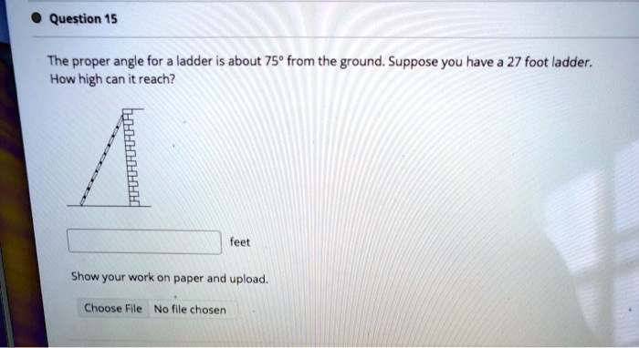 SOLVED:Question 15 The proper angle for ladder is about 75" from the ...
