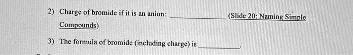 SOLVED:Charge of bromide if it is an anion: Compounds) (Slide 20 ...