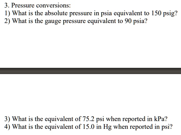 3. Pressure conversions: 1) What is the absolute pressure in psia ...