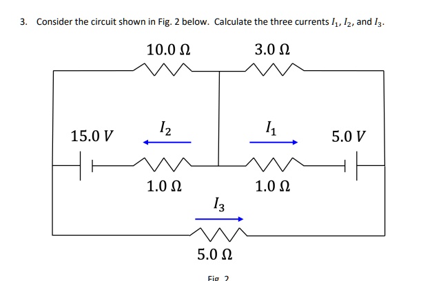 consider the circuit shown in fig 2 below calculate the three currents i1i2 and i3 3consider the ...