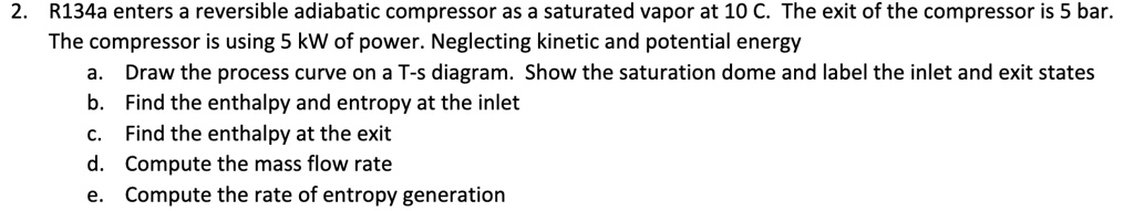 2. R134a enters a reversible adiabatic compressor as a saturated vapor ...