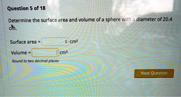 SOLVED: Question 5 of 18 Determine the surface area and volume of a ...