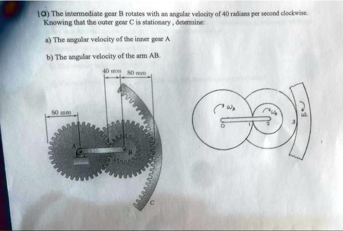1) The intermediate gear B rotates with an angular velocity of 40 ...