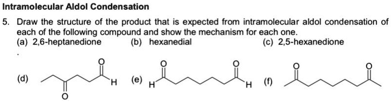 Intramolecular Aldol Condensation 5. Draw the structure of the product ...