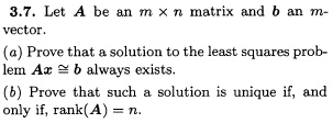 3.7. Let A be an m × n matrix and b an m-vector. (a) Prove that a solution to the least squares ...