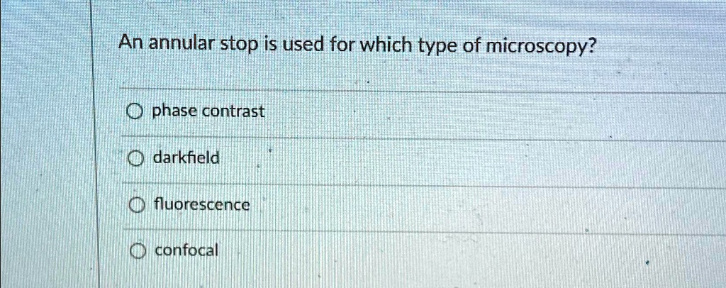 SOLVED: An annular stop is used for which type of microscopy? - phase ...
