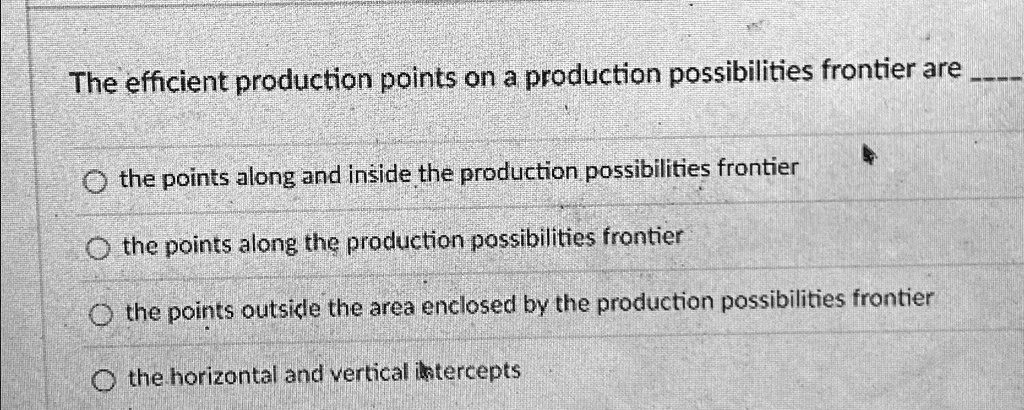 The efficient production points on a production possibilities frontier ...