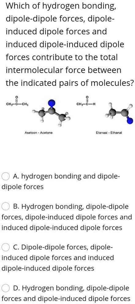 SOLVED: Which of hydrogen bonding, dipole-dipole forces, dipole-induced ...