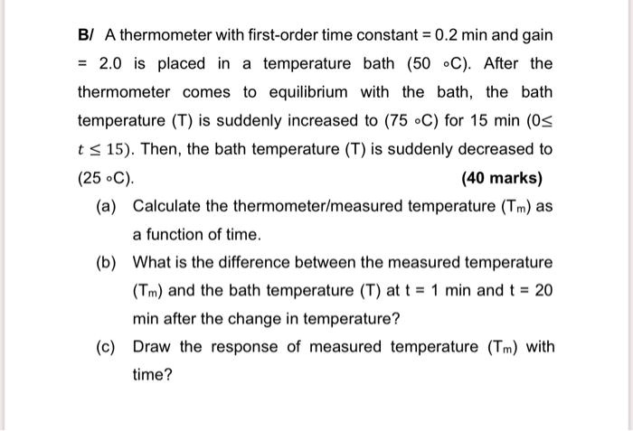 SOLVED:Bl A thermometer with first-order time constant = 0.2 min and ...