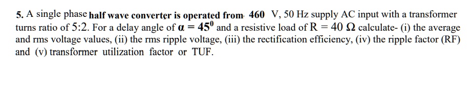 SOLVED: A single-phase half-wave converter is operated from a 460 V, 50 ...