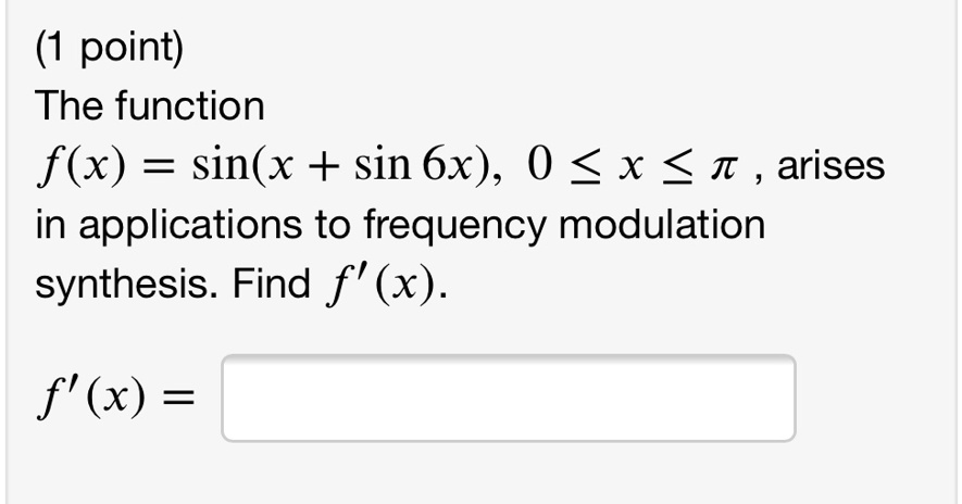 1 point the function fx sinx sin 6x 0 x t arises in applications to frequency modulation ...