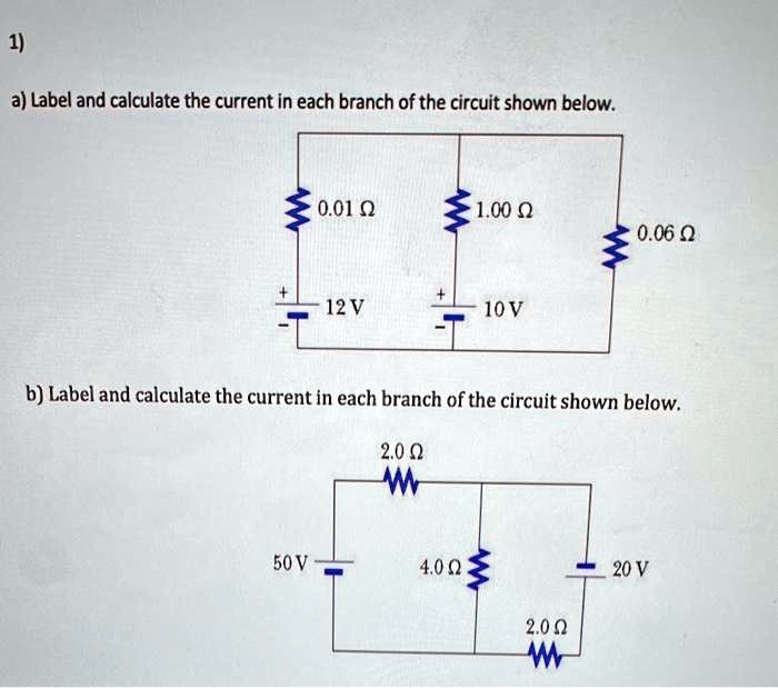 1) a) Label and calculate the current in each branch of the circuit shown below. 0.01 Ω 1.00 Ω ...