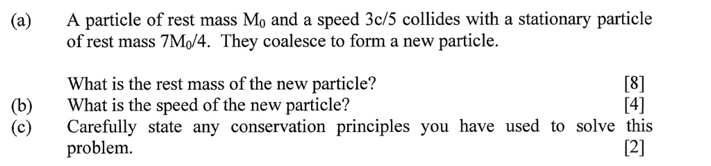 SOLVED: A particle of rest mass Mâ‚€ and speed 3c/5 collides with a stationary particle of rest ...