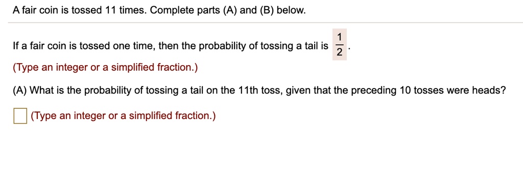 SOLVED: fair coin is tossed 11 times. Complete parts (A and (B) below ...