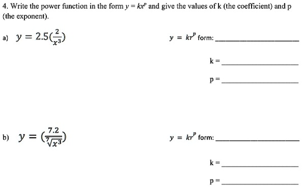 SOLVED: Write the power function in the form y = kx^p and give the values of k (the coefficient ...