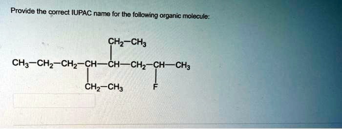 SOLVED: Provide the correct IUPAC name for the following organic molecule: CH2-CH3 CH2-CH3