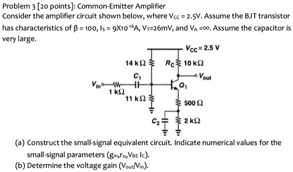 SOLVED: Problem 3 [20 points]: Common-Emitter Amplifier Consider the amplifier circuit shown ...
