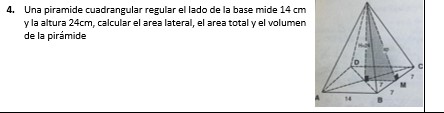 4. Una piramide cuadrangular regular el lado de la base mide 14 cm y la ...