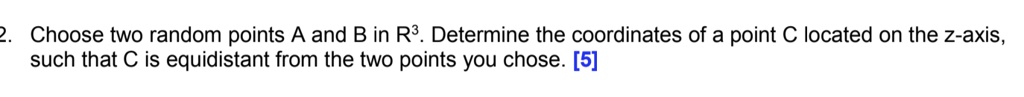 SOLVED:Choose two random points A and B in R3. Determine the ...