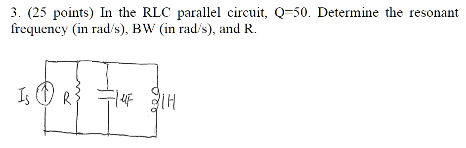 SOLVED: 3. (25 points) In the RLC parallel circuit, Q=50. Determine the resonant frequency (in ...