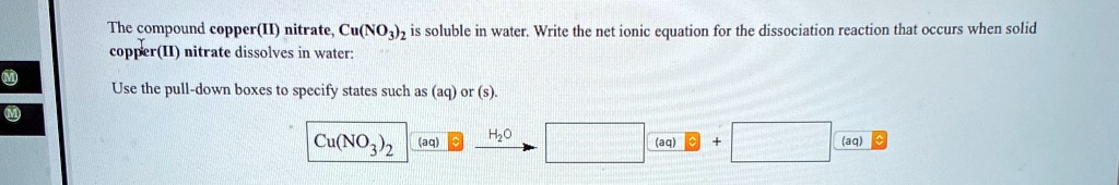 the compound copperii nitrate cuno3h soluble in water write the net ...