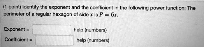 SOLVED: (1 point) Identify the exponent and the coefficient in the ...