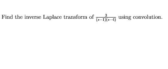 SOLVED: Find the inverse Laplace transform of using convolution