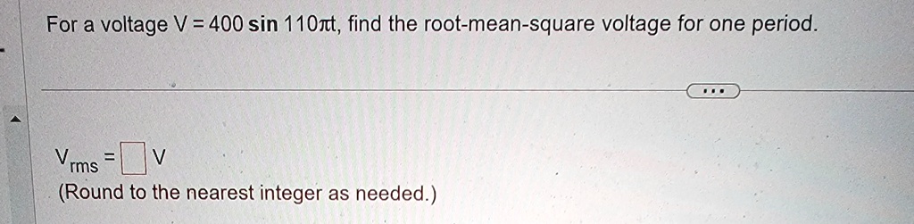SOLVED: For a voltage V=400sin110pi t, find the root-mean-square voltage for one period. V(rms ...