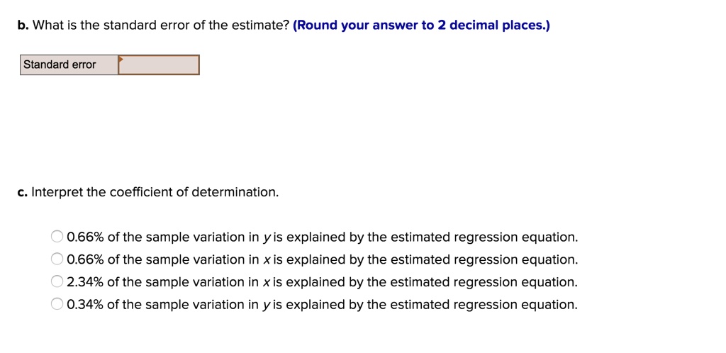 SOLVED: b. What is the standard error of the estimate? (Round your ...