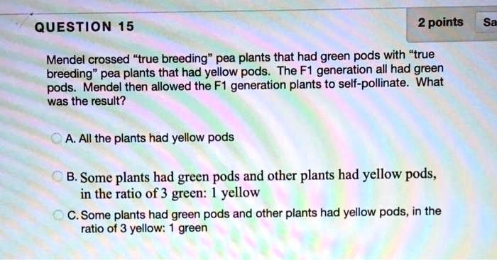 SOLVED: QUESTION 15 2 points Mendel crossed "true breeding" pea plants ...