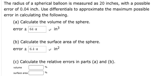 SOLVED: The radius of a spherical balloon is measured as 20 inches, with a possible error of 0. ...