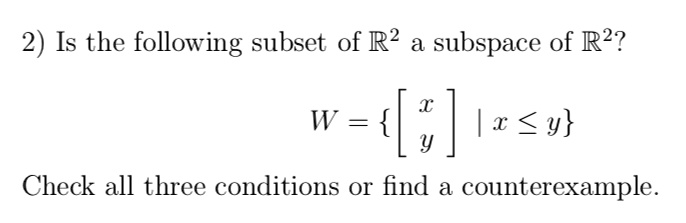 SOLVED: 2) Is the following subset of R2 a subspace of R2? 1 W = | |x