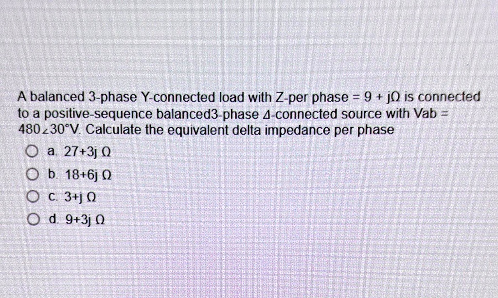 SOLVED: A balanced 3-phase Y-connected load with Z per phase 9 + jQ is connected to a positive ...