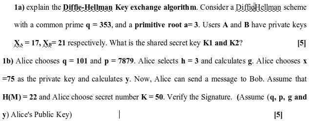 SOLVED: 1a) explain the Diffie-Hellman Key exchange algorithm. Consider ... SOLVED: 1a) explain the Diffie-Hellman Key exchange algorithm. Consider ...