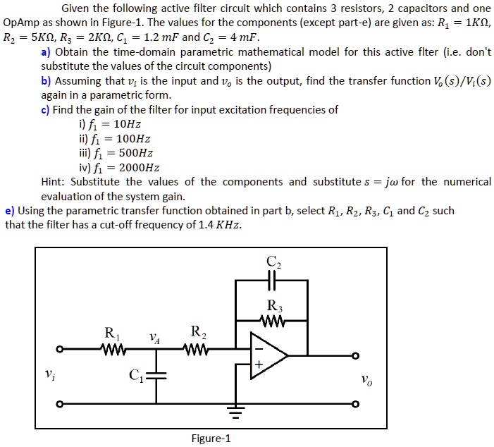 [GET ANSWER] Given the following active filter circuit which contains 3 resistors, 2 capacitors ...