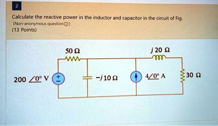 Solved Calculate The Reactive Power In The Inductor And Capacitor In