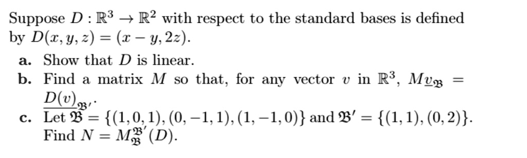 SOLVED: Suppose D R3 R? with respect to the standard bases is defined by D(z,y, 2) = (x - y, 22 ...