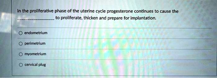 SOLVED: In the proliferative phase of the uterine cycle progesterone ...