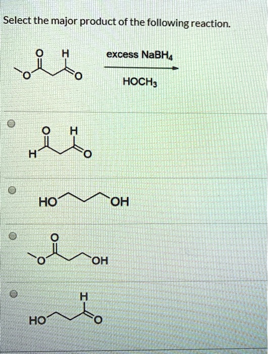 [GET ANSWER] Select the major product of the following reaction. H O H ...
